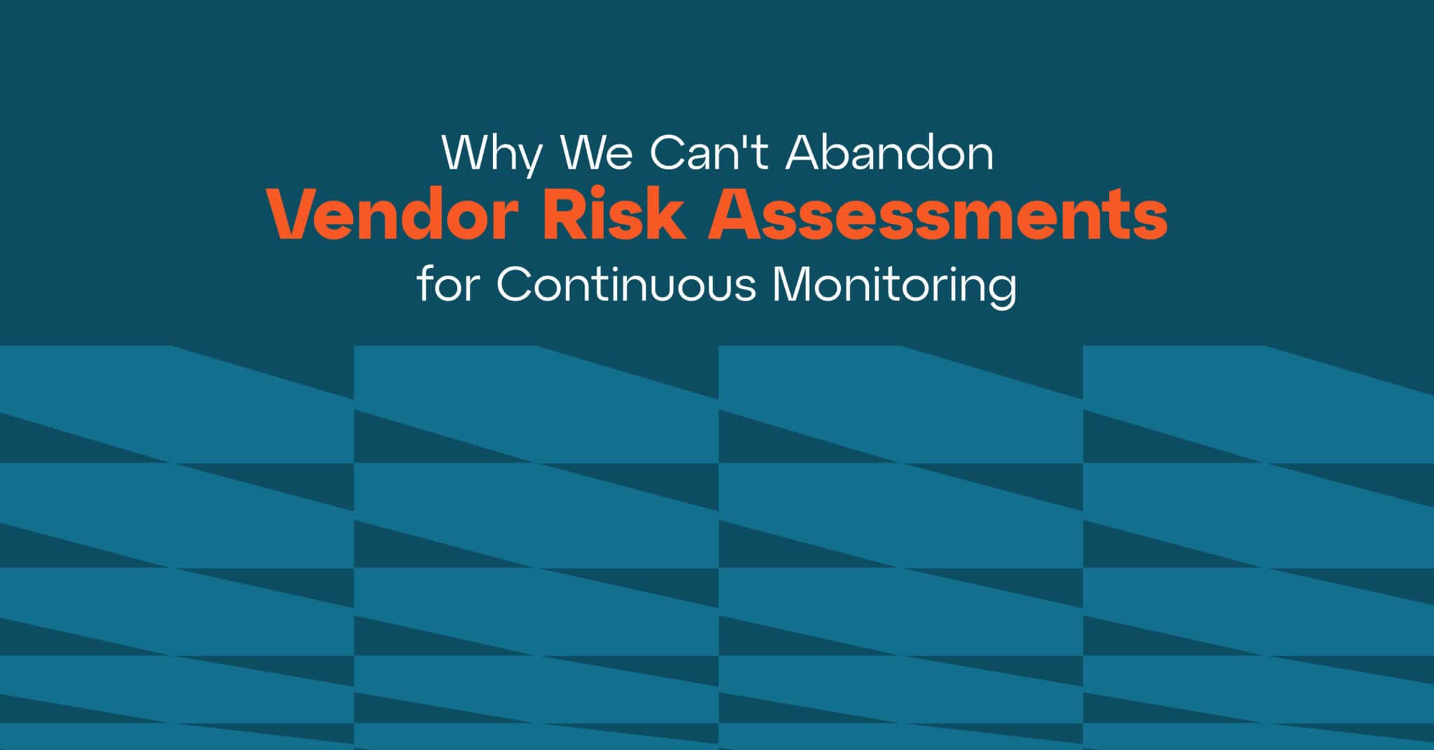 Why We Can't Abandon Vendor Risk Assessments for Continuous Monitoring ...